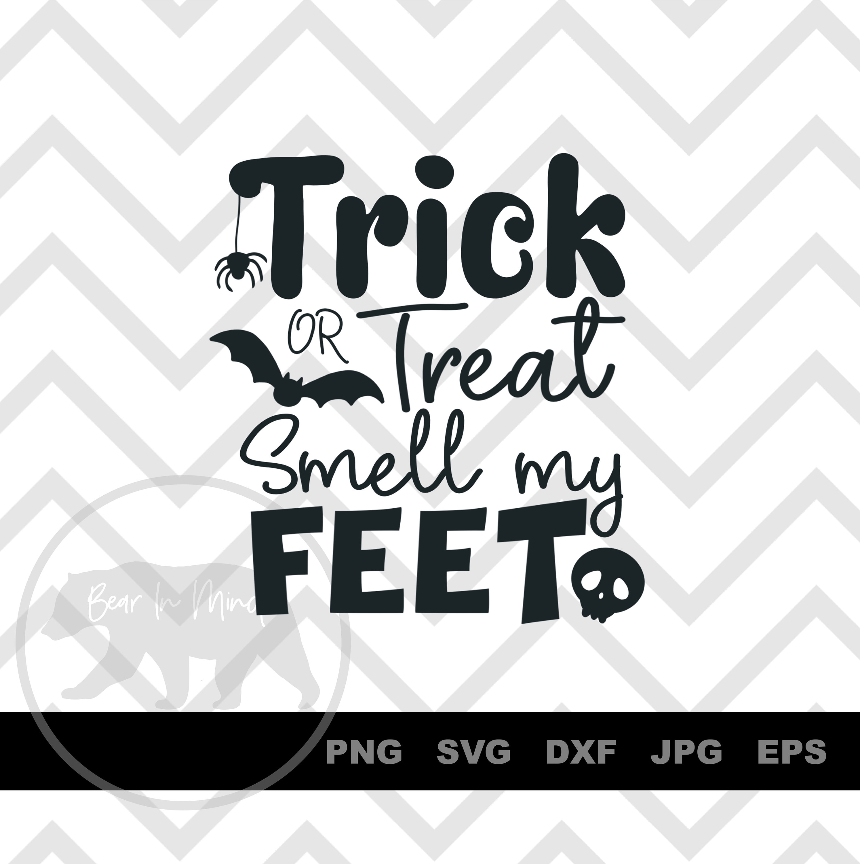 Trick Or Treat Smell My Feet Svg File Instant Download For Etsy