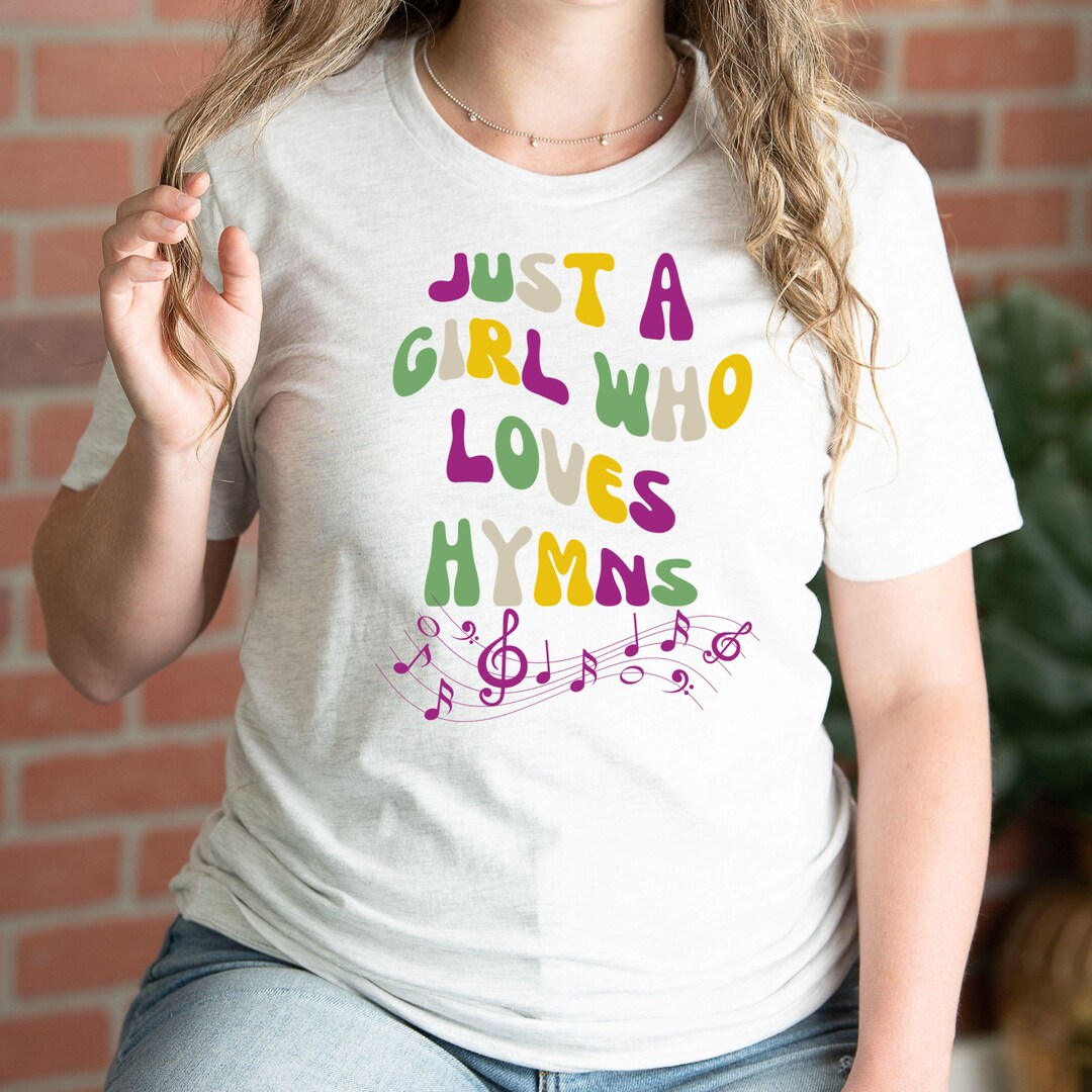 Just a Girl Who Loves Hymns, Gospel Singing, Christian Tees, I Love to ...