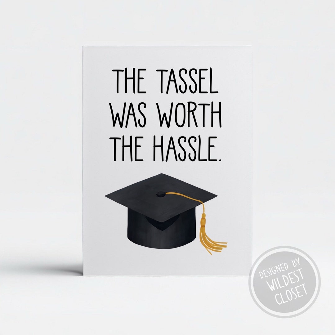 The Tassel Was Worth the Hassle Graduation Card - Congrats - Card for ...
