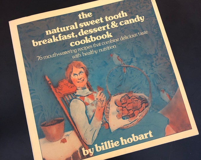 The Natural Sweet Tooth Breakfast, Dessert & Candy Cookbook 1974 ...