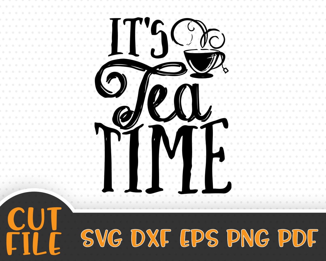 It's a Tea Time SVG File Tea SVG Vector File Instant | Etsy