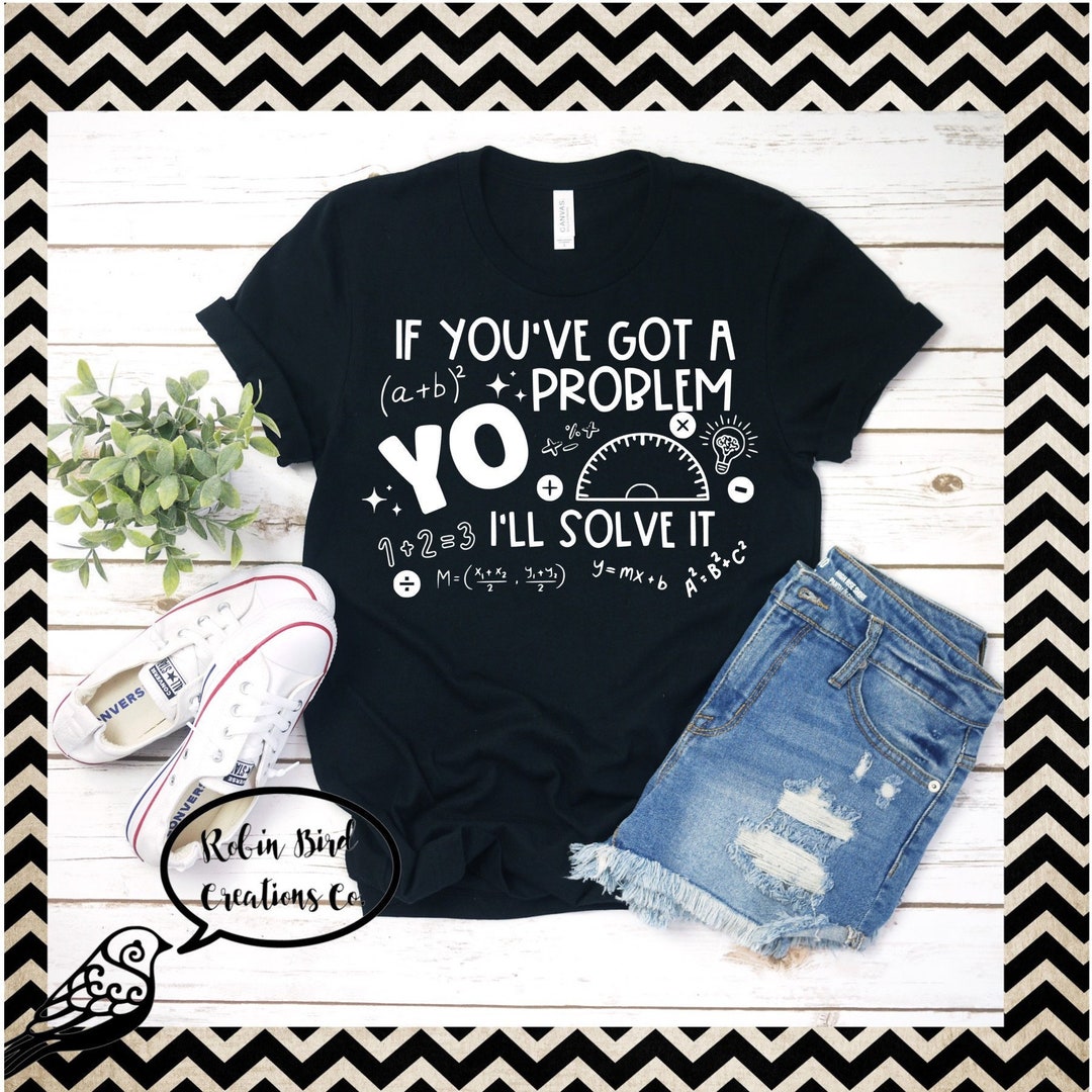 If You Have a Problem Yo I'll Solve It Cut File Math Shirt in Svg and ...