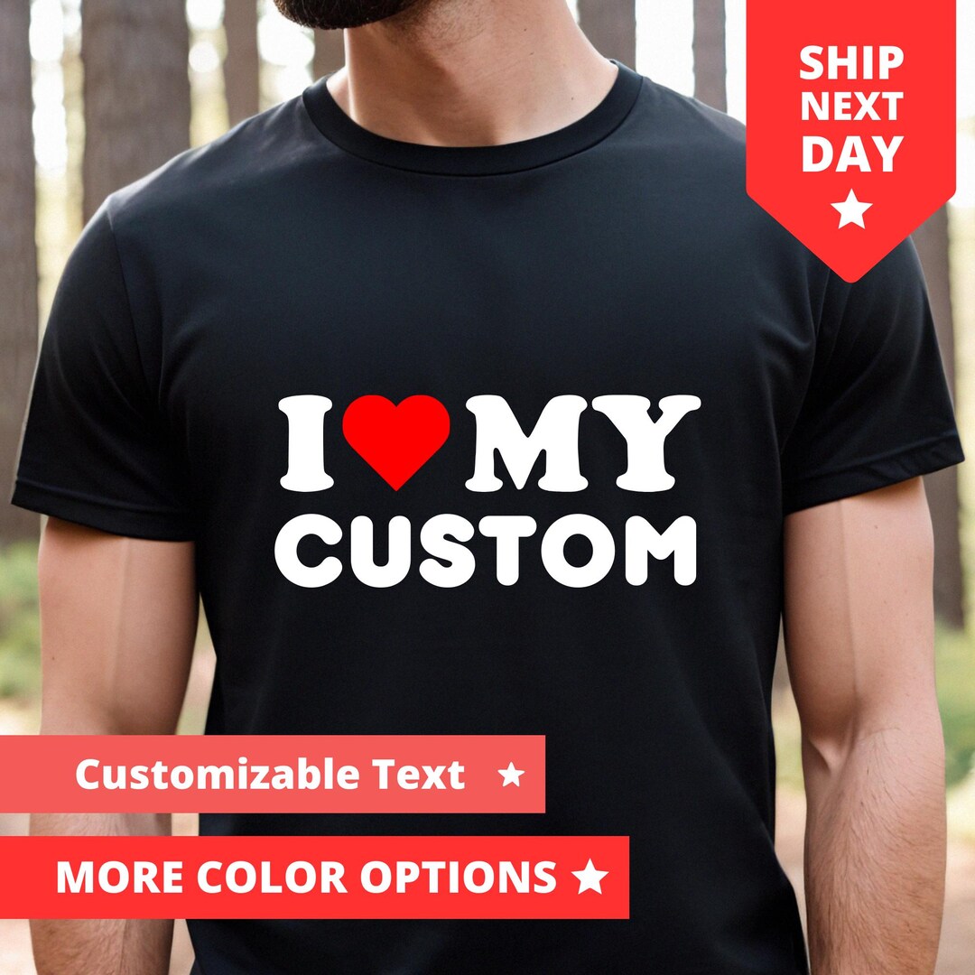 I Love Custom Shirt, Personalized I Love Tshirt, I Heart Custom T Shirt ...