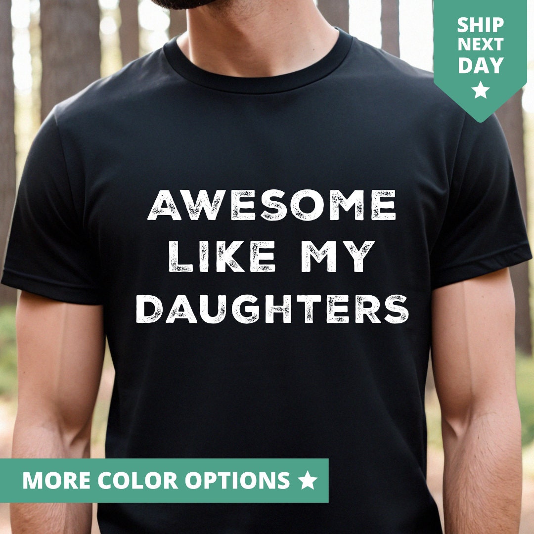 Awesome Like My Daughters Shirt, Funny Tshirt for Men, Fathers Day Gift From Daughters T Shirt ...