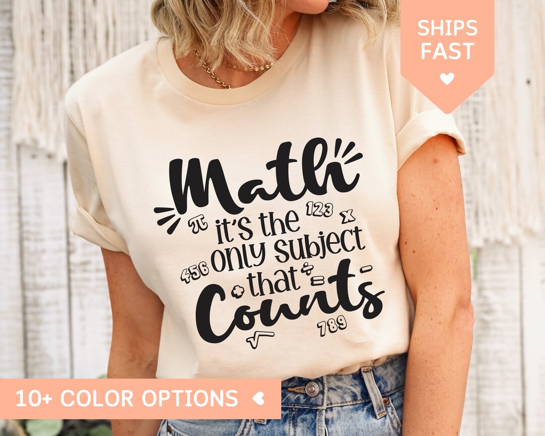 Funny Math Teacher Shirt for Women, Math is the Only Subject That ...