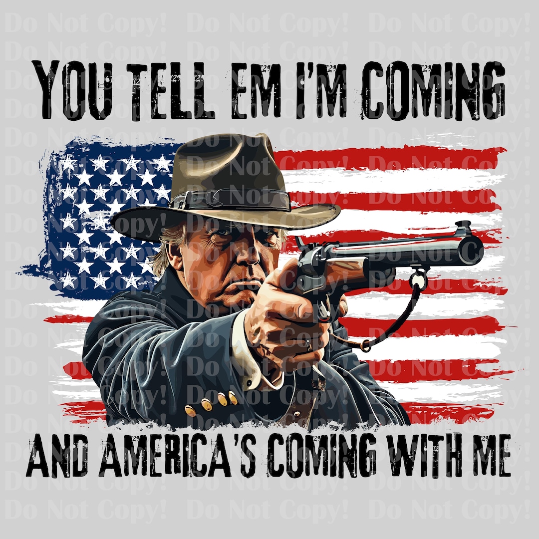 Trump High-resolution PNG Design: MAGA, You Tell Em I'm Coming (digital ...