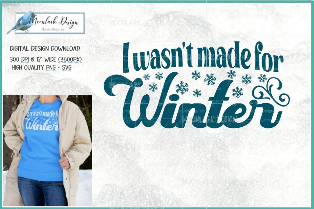 I Wasn't Made for Winter, Winter SVG, Svg Cut File, PNG for Sublimation ...