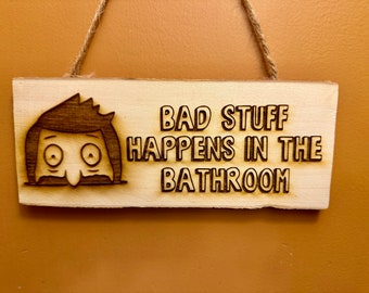 Bob's Burgers Quote Print, Bad Stuff Happens in the Bathroom Song ...