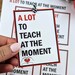 DIGITAL DOWNLOAD A Lot to Teach at the Moment Teacher Appreciation Tags ...