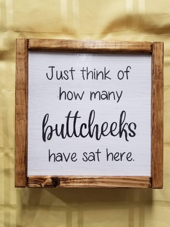 Just Think of How Many Buttcheeks Have Sat Here Bathroom Decor | Etsy