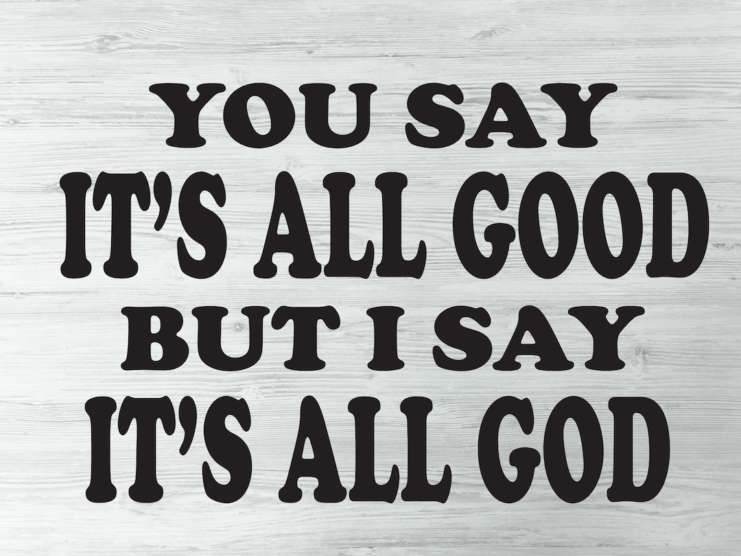 You Say Its All Good I Say Its All God Svg, Religious Saying Svg ...