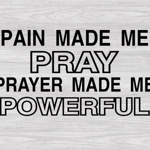 Pain Made Me Pray Prayer Made Me Powerful SVG, Religious Faith Svg ...