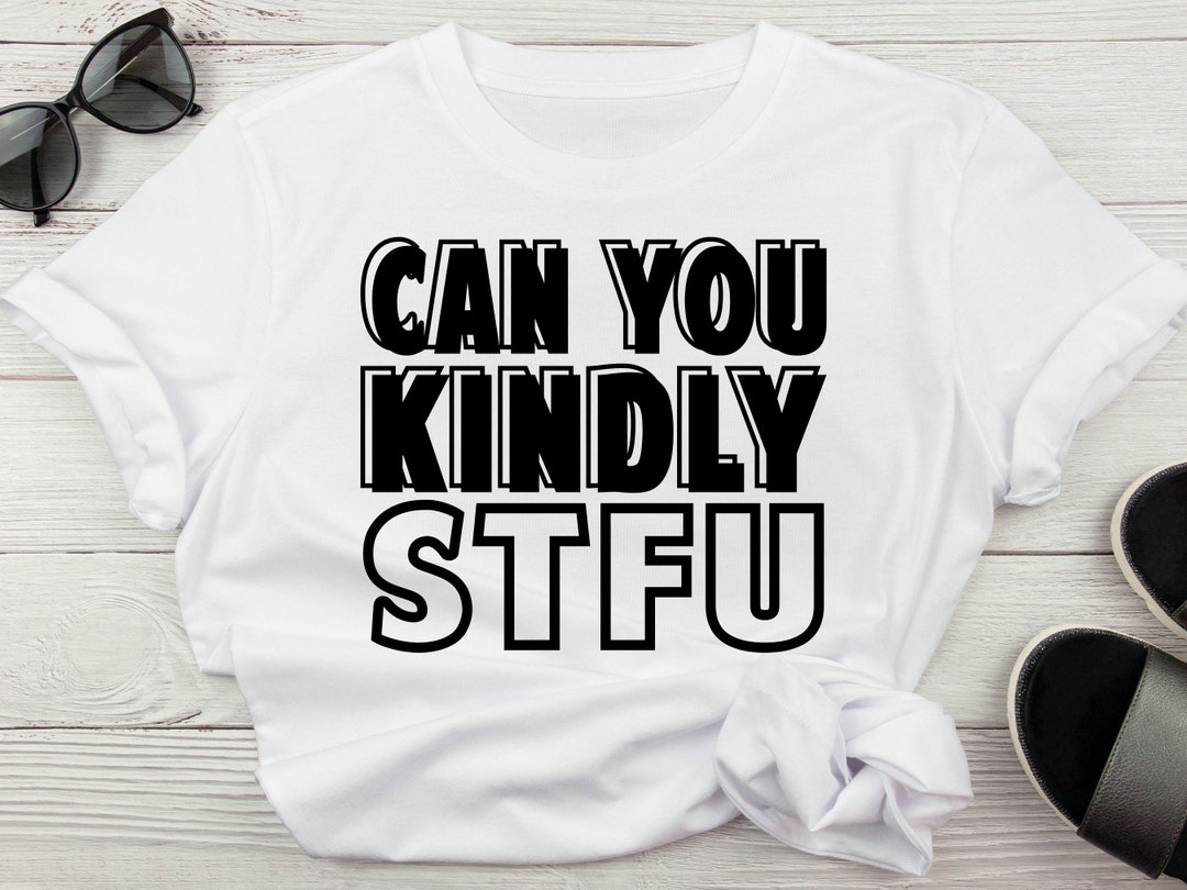Can You Kindly STFU Shut the Fuck up SVG, Png, Funny Sarcastic Svg, PNG ...