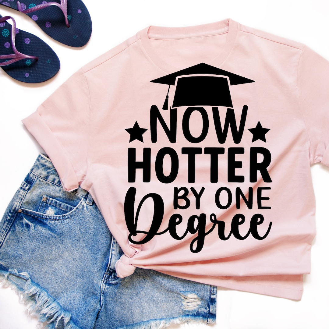Now Hotter by One Degree Graduation Svg, Graduation Png, Degree Svg ...