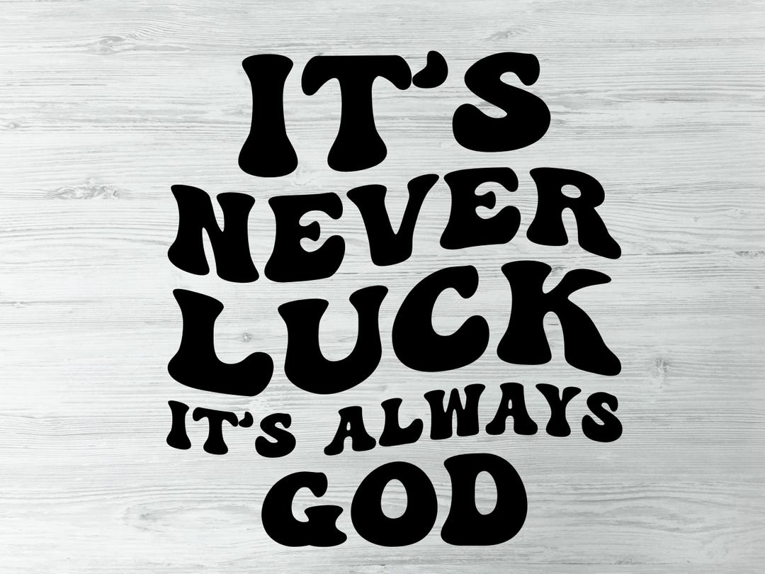 It's Never Luck It's Always God, Christian Svg Jesus Svg Faith Based Svg for Shirts, Religious ...