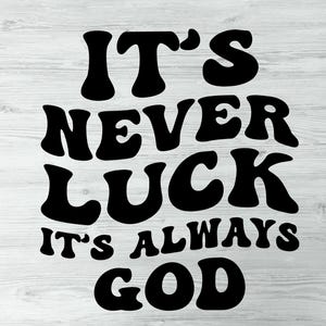 It's Never Luck It's Always God, Christian Svg Jesus Svg Faith Based ...