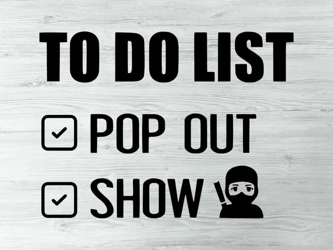To Do List Pop Out and Show Ninjas, They Not Like Us, Sometimes You ...