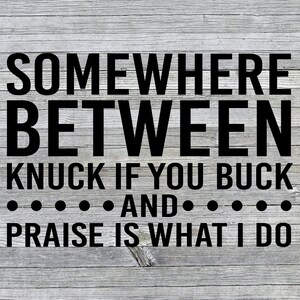 Somewhere Between Knuck If You Buck and Praise is What I Do FAFO Funny ...