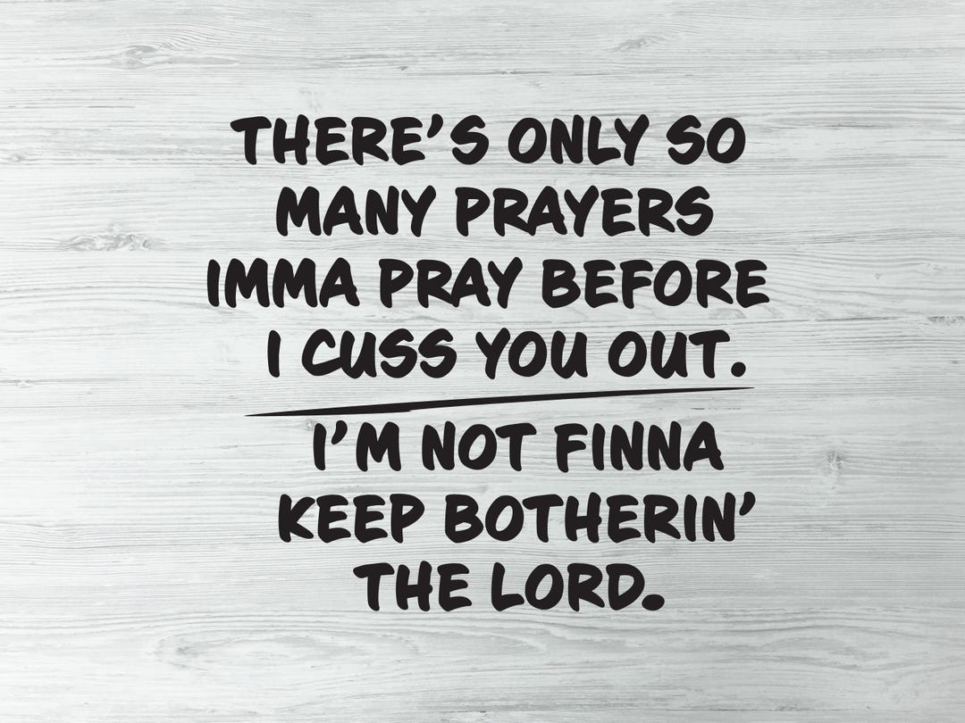 There's Only so Many Prayers Imma Pray Before I Cuss You Out SVG ...