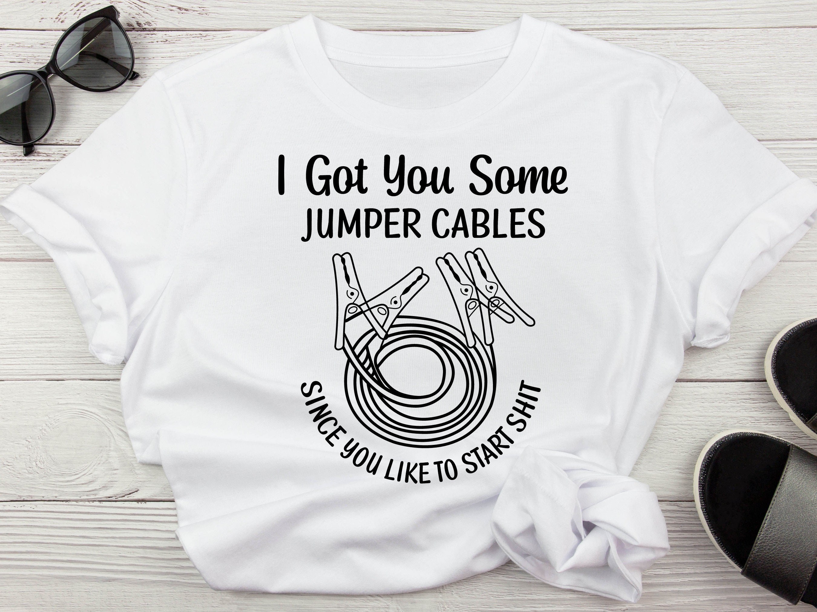 I Got You Some Jumper Cables Since You Like to Start Shit SVG, Funny ...