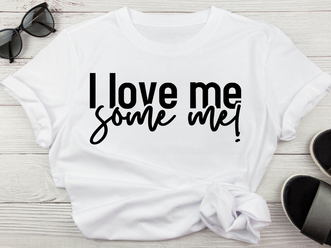 I Love Me Some Me Svg, Self Love Quote Instant Digital Download, Self ...