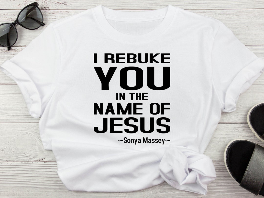 I Rebuke You in the Name of Jesus Sonya Massey Svg, Say Her Name Svg ...