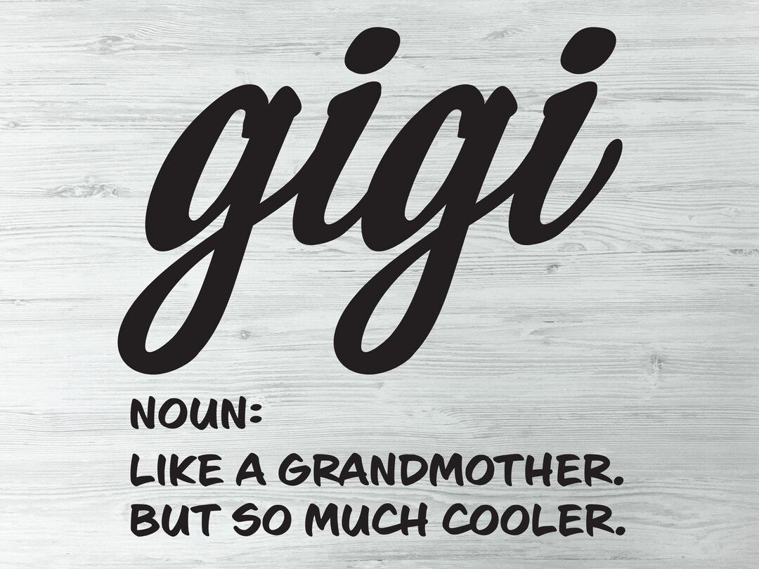 Gigi Definition Svg, Gigi Like A Grandmother but so Much Cooler ...