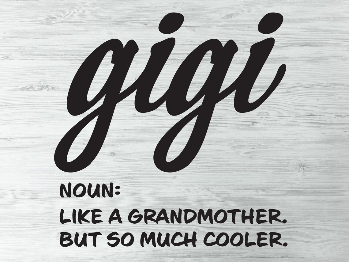 Gigi Definition Svg, Gigi Like A Grandmother but so Much Cooler ...