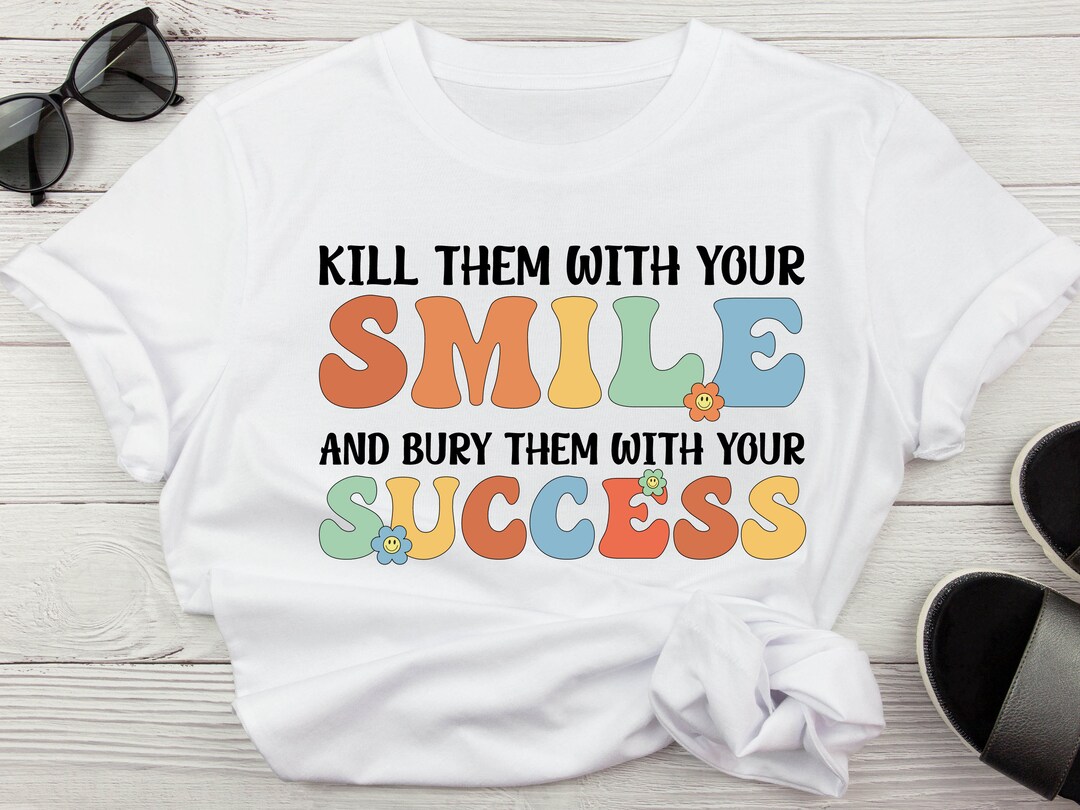 Kill Them With Your Smile Bury Them With Your Success Svg, Women ...