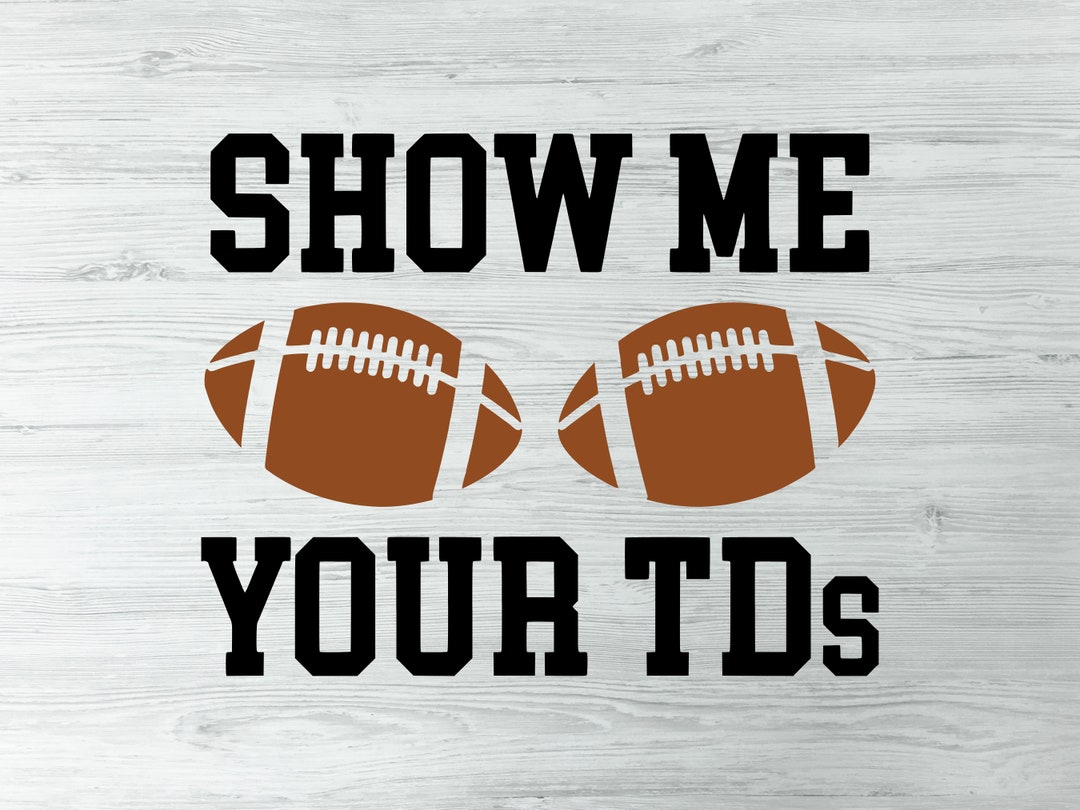 Show Me Your Tds Funny Football Svg, Football Mama Svg, Football Moms T ...