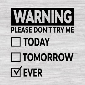 Warning Please Don't Try Me Today Tomorrow Ever SVG, Funny Adult Humor ...