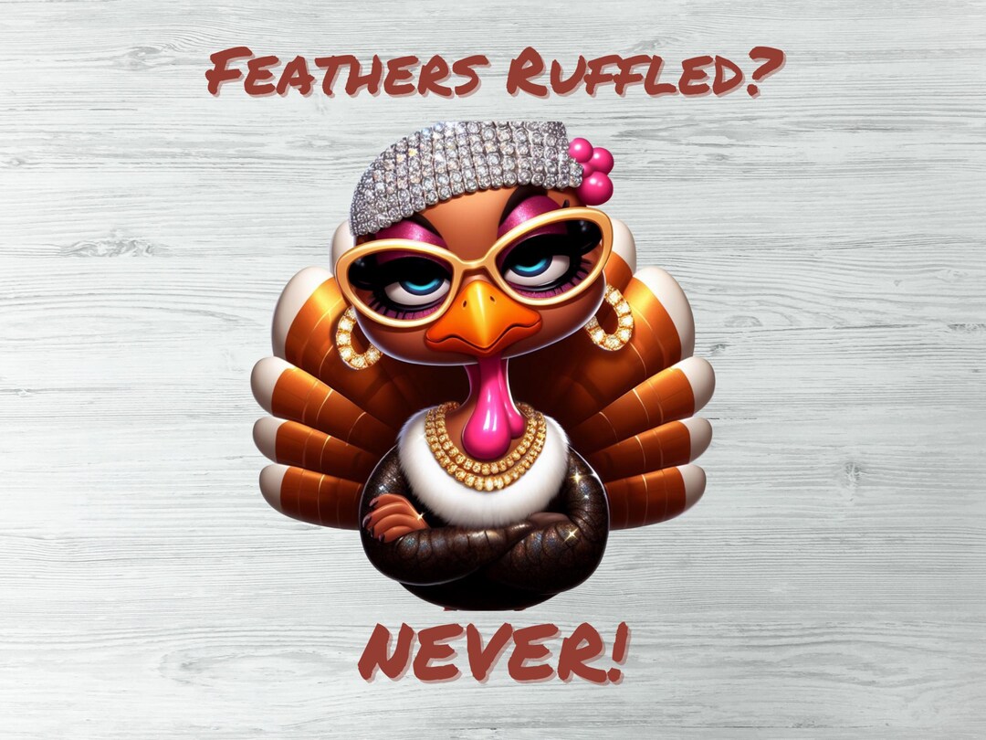 Feathers Ruffled Never Funny Sarcastic Thanksgiving Turkey Png ...