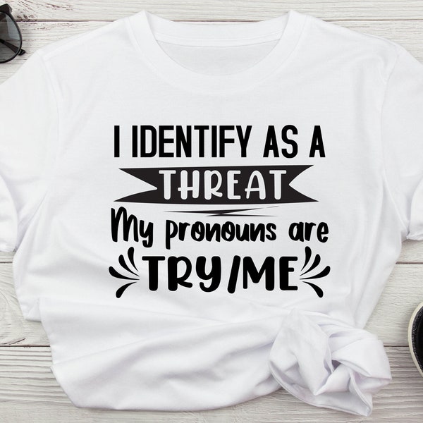 I Identify as a Threat My Pronouns Are Try Me Svg - Etsy