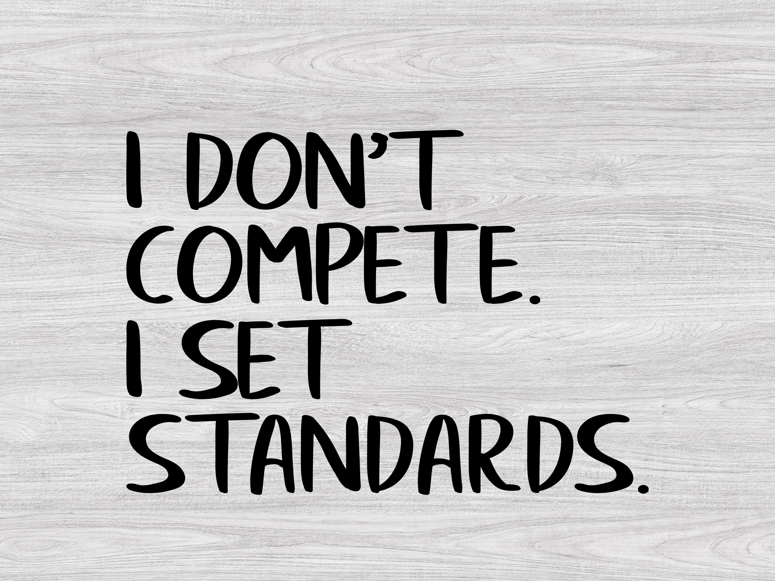 I Don't Compete I Set Standards Empowerment Svg No - Etsy