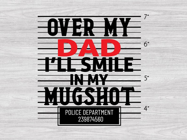 Over My Dad I'll Smile in My Mugshot SVG Best Dad Ever - Etsy