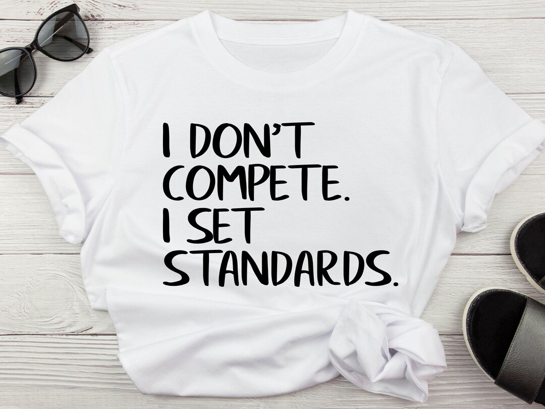 I Don't Compete I Set Standards Empowerment Svg, No Competition, High ...