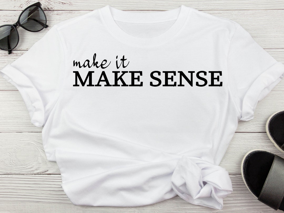 Make It Make Sense Adult Humor Svg, Funny Sarcastic Svg for Shirts ...