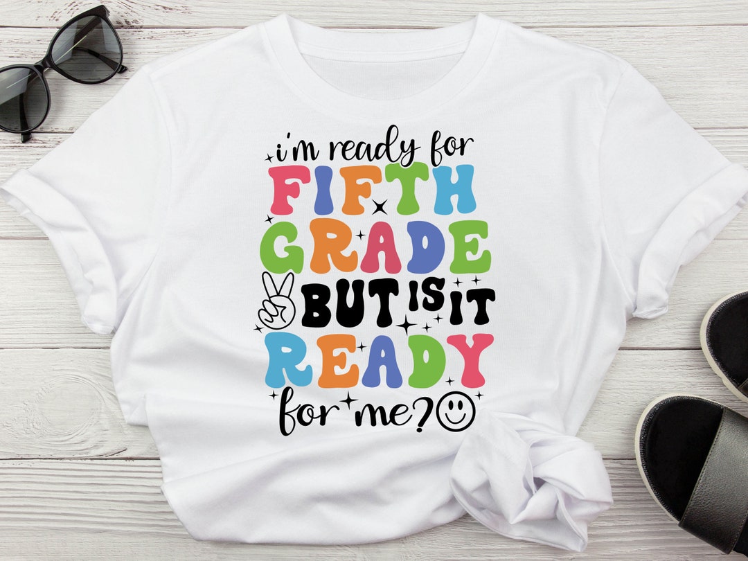 I'm Ready for Fifth Grade but is It Ready for Me 5th Grade Sublimation ...