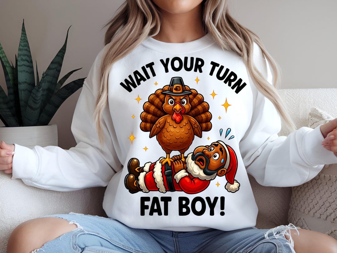 Wait Your Turn Fat Boy Sublimation Design, Funny Turkey on Santa ...