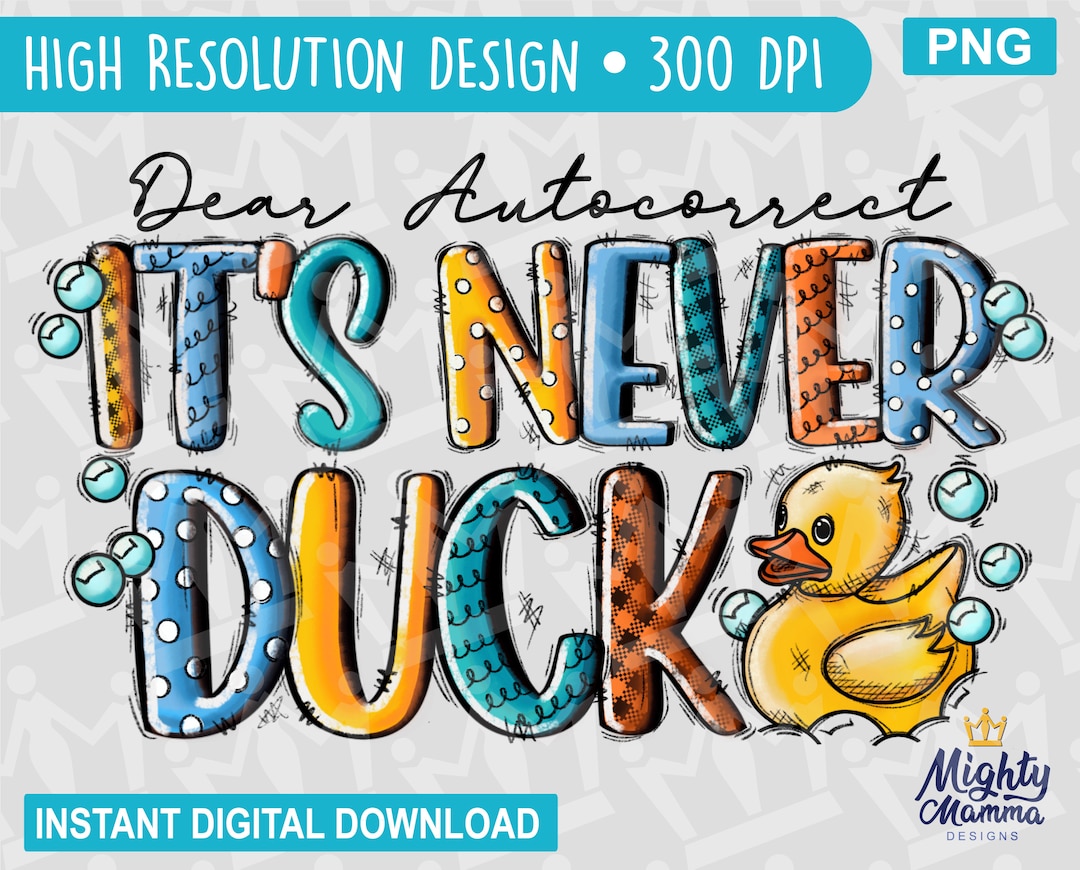 Dear Autocorrect It's Never Duck PNG File, Graphic Design, Use for ...