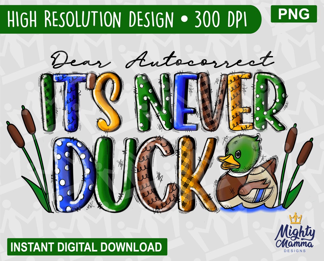 Dear Autocorrect It's Never Duck PNG File, Graphic Design, Use for ...