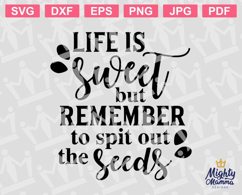 Life is Sweet but Remember to Spit Out the Seeds WATERMELON QUOTE SVG ...