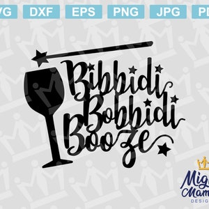 Bibbidi Bobbidi Booze SVG File for Cricut or Silhouette for - Etsy