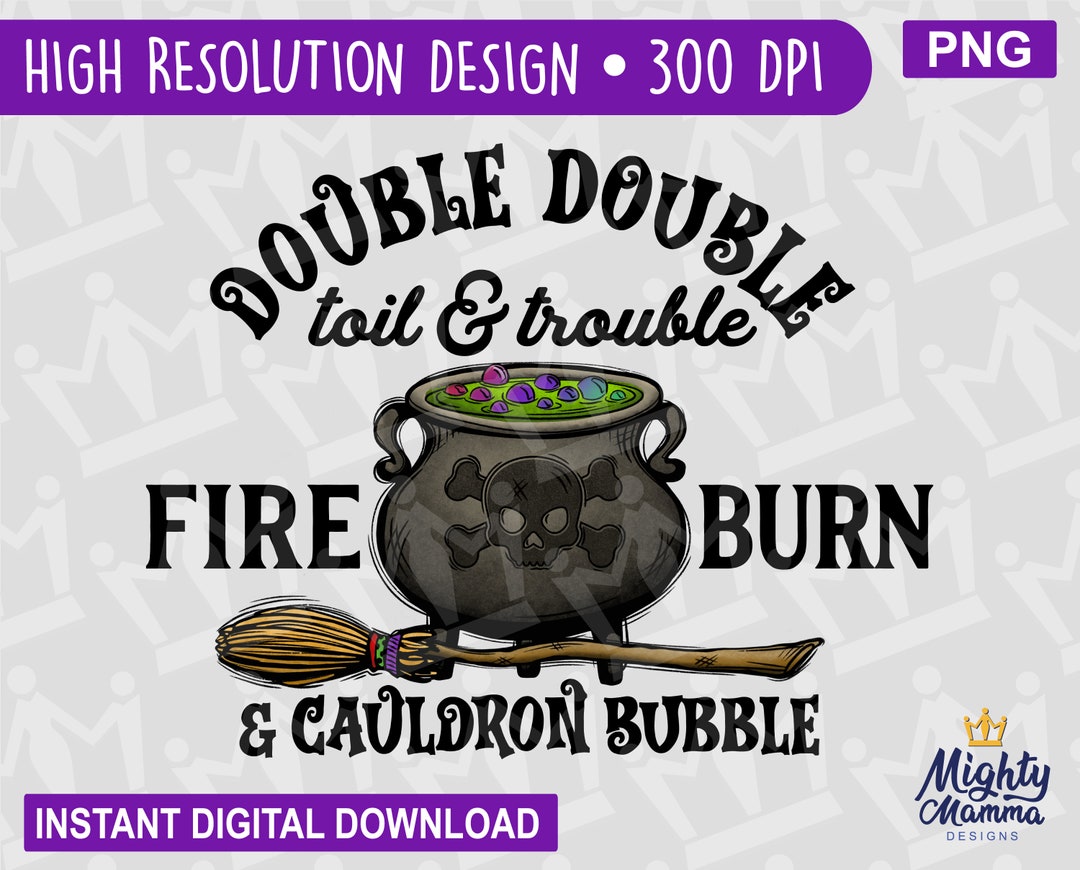 Double Double Toil and Trouble PNG, Halloween Design, Cauldron Witch ...