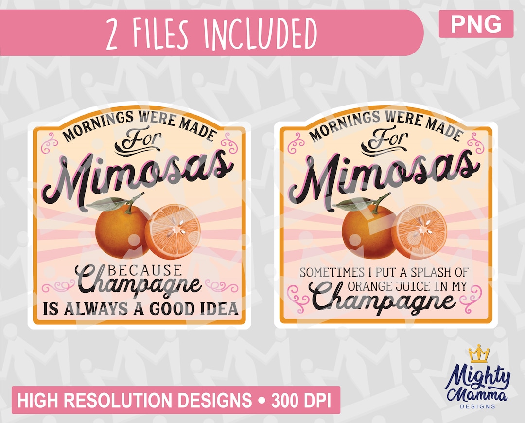 Mornings Were Made for Mimosas Champagne PNG Label, Oranges Mimosa ...