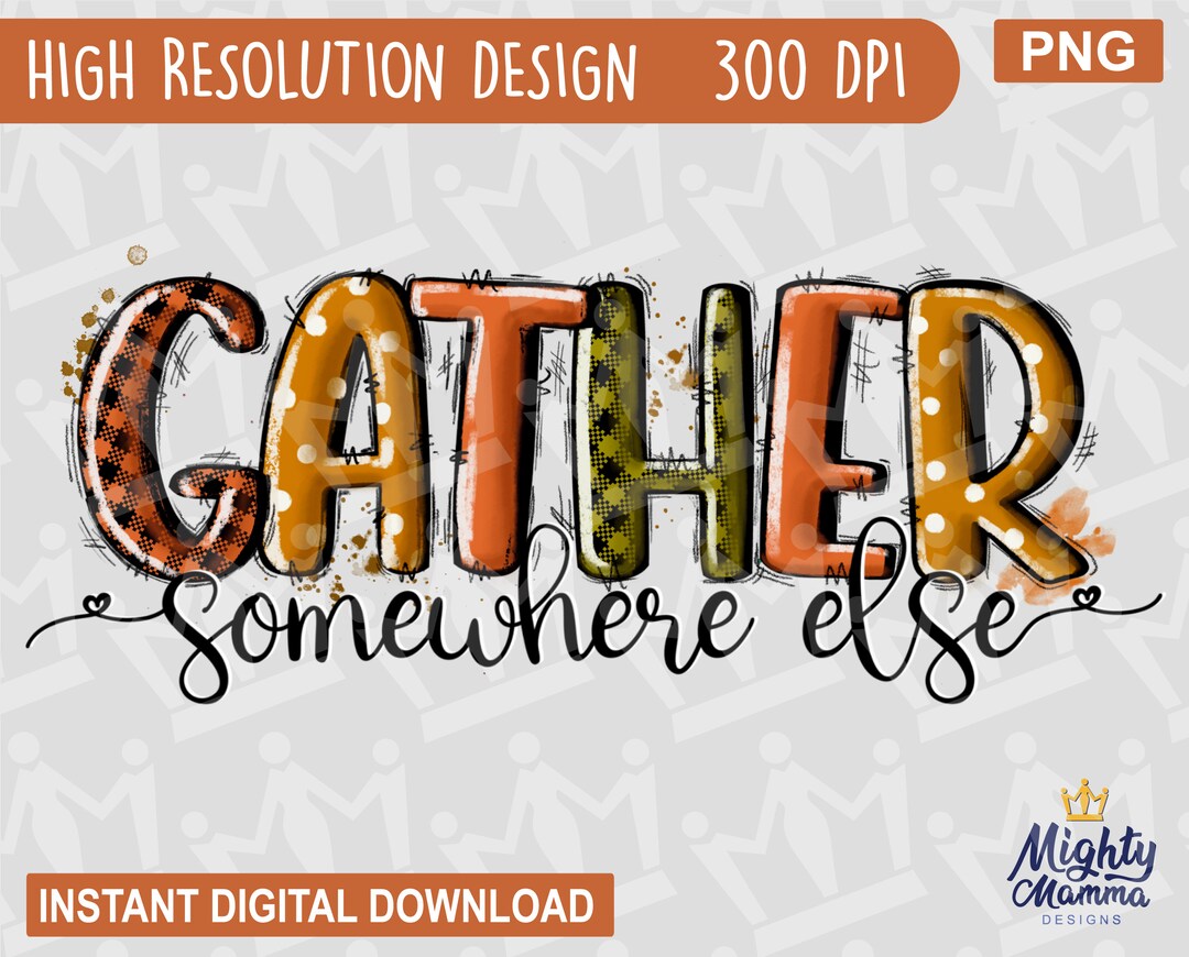 Gather Somewhere Else PNG File, Sublimation Design, Cute Funny ...