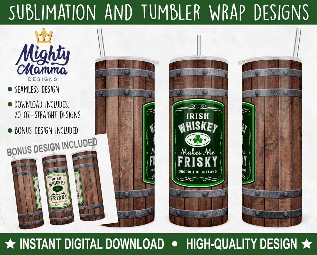 Irish WHISKEY Makes Me Frisky - 20oz Straight Wrap PNG JPG Tumbler ...