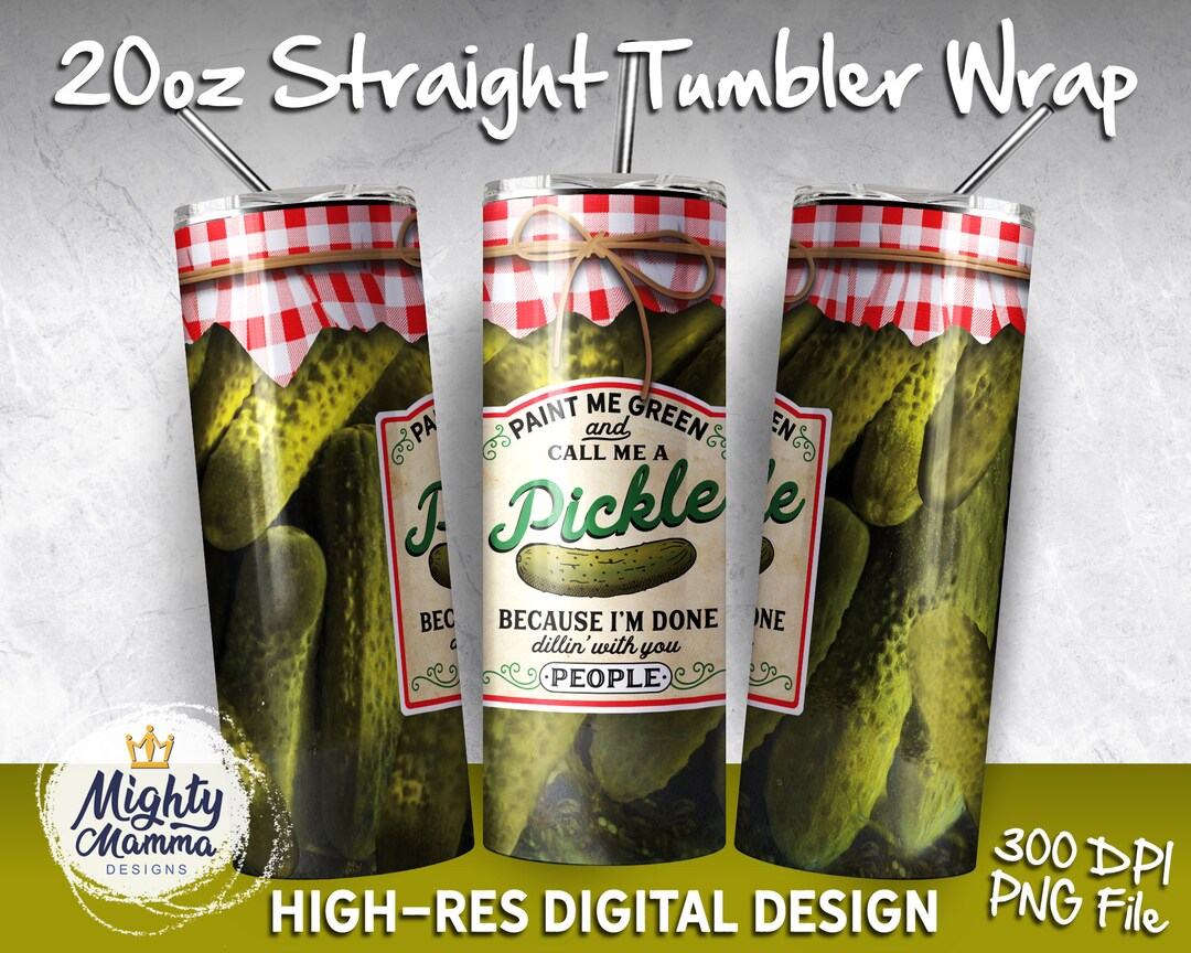 Paint Me Green and Call Me a Pickle Because I'm Done Dillin' With You ...