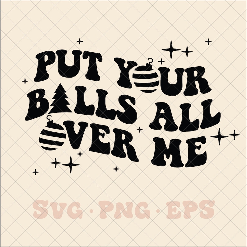 Put Your Balls All Over Me SVG Funny Christmas Svg Funny - Etsy