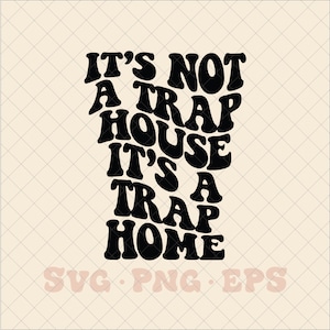 Its Not a Trap House Its a Trap Home SVG, Trendy House Svg, Trendy Home ...